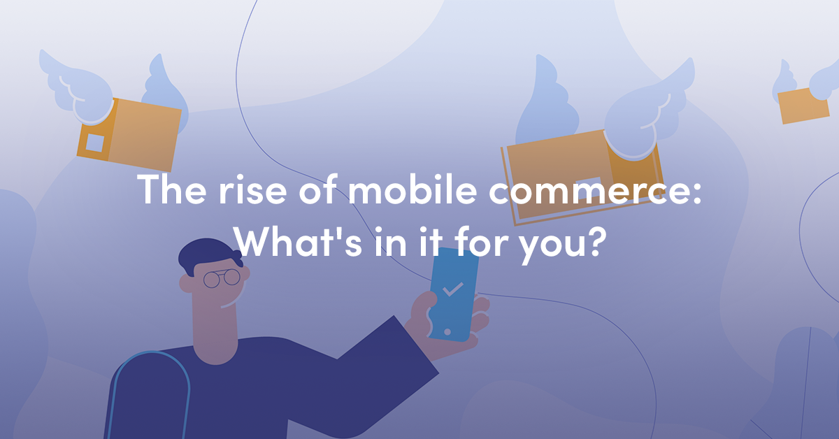 What is Mobile Commerce? Benefits & Trends | Blog Miquido
